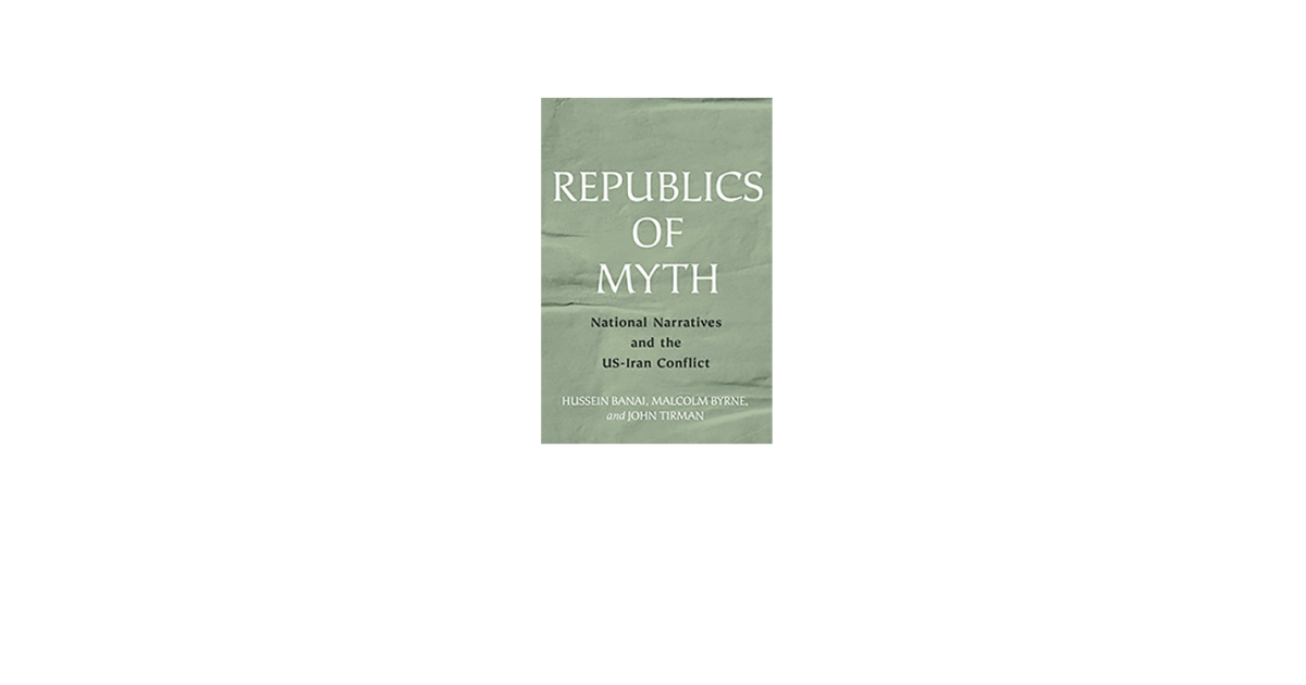 Republics of Myth: National Narratives and the US-Iran Conflict ... Republics of Myth: National Narratives and the US-Iran Conflict ...